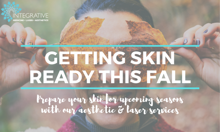 Getting Skin Ready this Fall - Integrative Medicine, Laser and Aesthetics